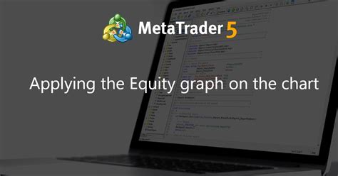 Free Download Of The Applying The Equity Graph On The Chart Indicator By Metaquotes For