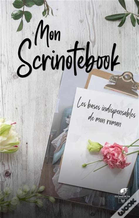 Mon Scrinotebook Les Bases Indispensables De Mon Roman De Glamencia