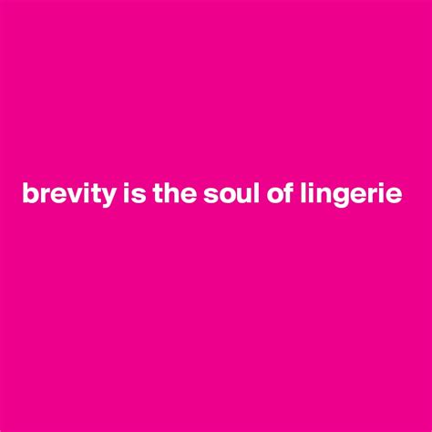 Brevity Is The Soul Of Lingerie Post By Fionacatherine On Boldomatic