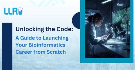 Unlocking The Code A Guide To Launching Your Bioinformatics