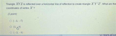 Solved Triangle Xyz Is Reflected Over A Horizontal Line Of Reflection