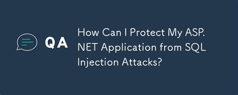 如何保護我的 Aspnet 應用程式免受 Sql 注入攻擊？ Mysql教程 Php中文網