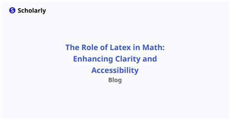 The Role Of Latex In Math Enhancing Clarity And Accessibility