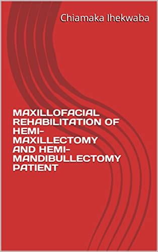 Maxillofacial Rehabilitation Of Hemi Maxillectomy And Hemi Mandibullectomy Patient Ebook