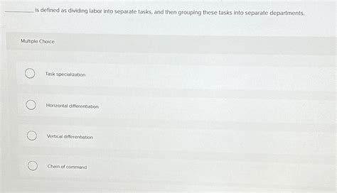 Solved Is Defined As Dividing Labor Into Separate Tasks And