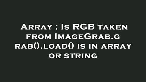 Array Is Rgb Taken From Imagegrabgrabload Is In Array Or String Youtube