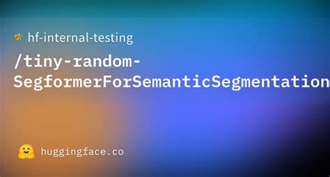 Hf Internal Testing Tiny Random SegformerForSemanticSegmentation Hugging Face