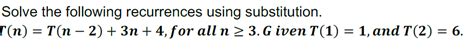 Solved Solve The Following Recurrences Using Substitution Chegg