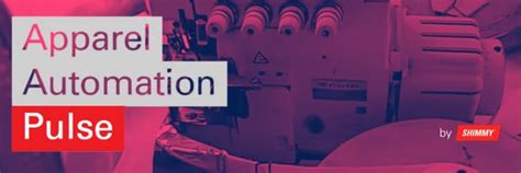 Second Apparel Automation Pulse Reveals Increased Automation In The Apparel Sector