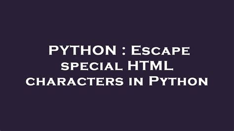 Python Escape Special Html Characters In Python Youtube
