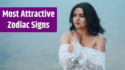 Top 3 Most Attractive Zodiac Signs