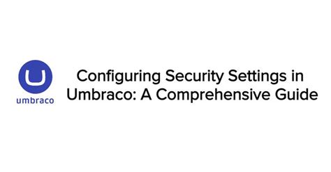 Configuring Security Settings In Umbraco A Comprehensive Guide