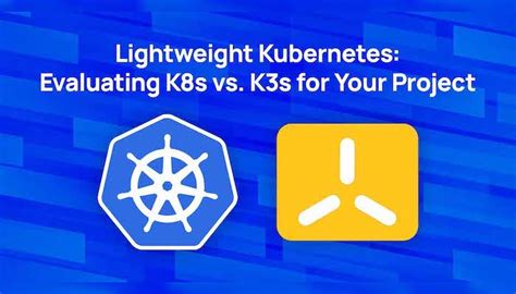 Sigal Abulafia On Linkedin Lightweight Kubernetes Evaluating K8s Vs