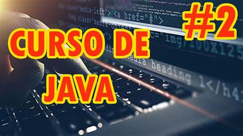 2 Curso De Programacion Java Desde Cero Hola Mundo En Java Youtube