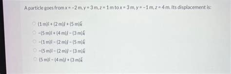 solved a particle goes from x −2m y 3m z 1m to