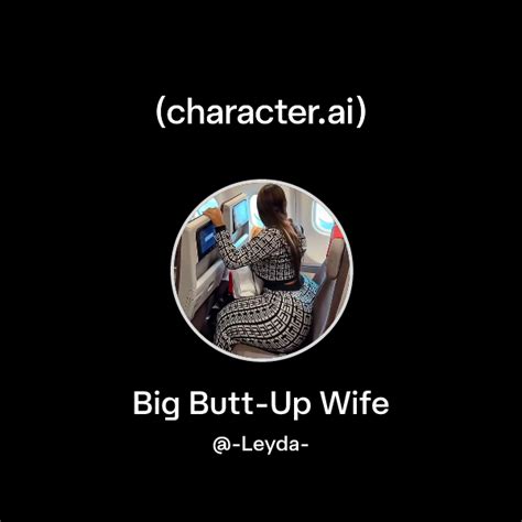 Chat With Big Butt Up Wife Characterai Ai Chat Reimaginedyour