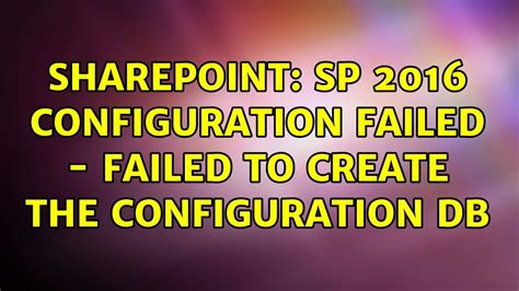 Sharepoint Sp 2016 Configuration Failed Failed To Create The Configuration Db Youtube