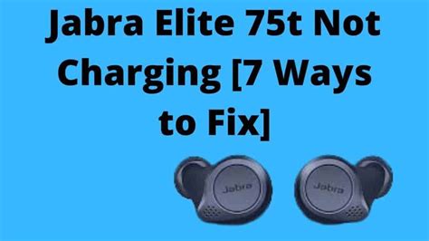 Jabra Elite T Not Charging Ways To Fix