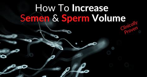 How To Increase Semen And Sperm Volume Clinically Proven