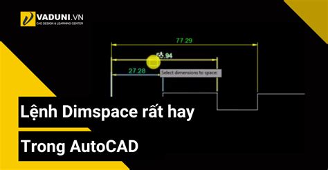 Lệnh Dimspace Rất Hay Trong Autocad Vadunivn