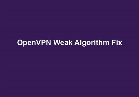 OpenVPN Weak Algorithm Fix With Config Ovpn
