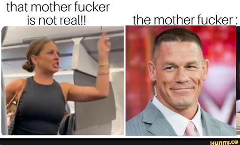 She Knew That Mother Fucker Is Not Real The Mother Fucker Ifunny