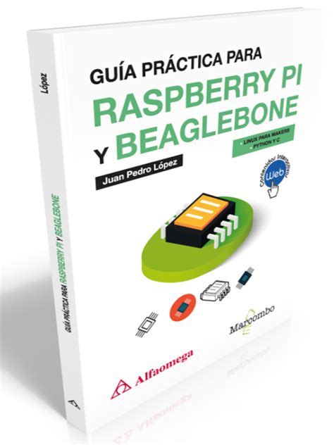 GUÍA PRÁCTICA PARA RASPBERRY PI Y BEAGLEBONE Alfaomega México