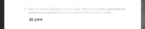 Solved Write The Recursive Algorithm For Linear Search Chegg Com