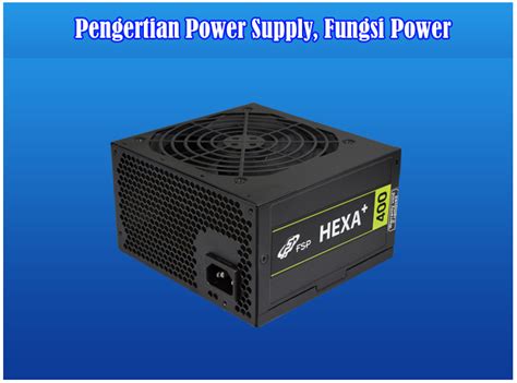 Pengertian Power Supply Fungsi Power Supply Dan Cara Kerjanya