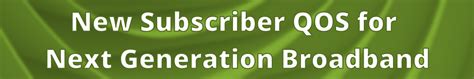 New Subscriber Qos For Next Generation Broadband