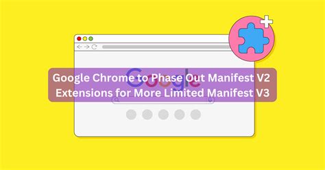 Google Chrome To Phase Out Manifest V Extensions For More Limited