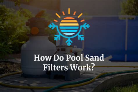 How Do Pool Sand Filters Work A Thorough Overview Temperature Master