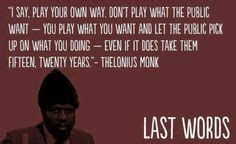 Thelonious Monk Quotes Quotesgram