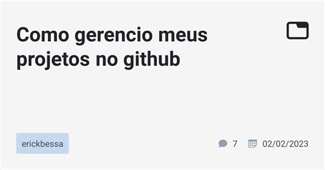 Como Gerencio Meus Projetos No Github · Erickbessa · Tabnews