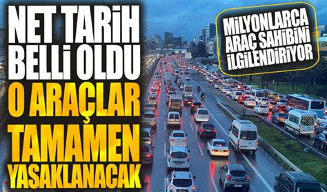 O Araçlar Tamamen Yasaklanacak Tarih Belli Oldu Bafra Haber Bafra