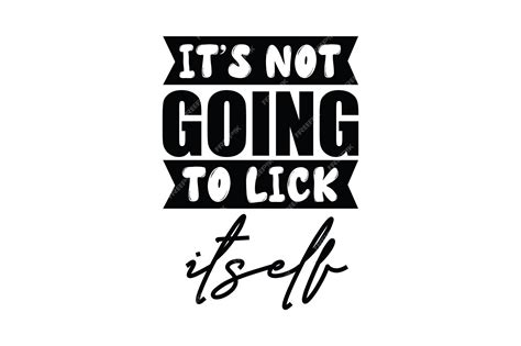 Premium Vector Its Not Going To Lick Itself