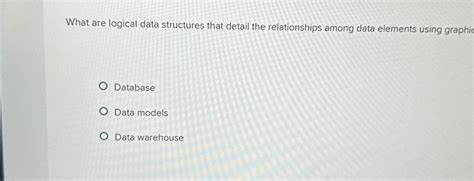 Solved What Are Logical Data Structures That Detail The