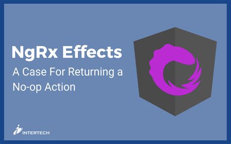 Ngrx Effects A Case For Returning A No Op Action By Intertech Inc
