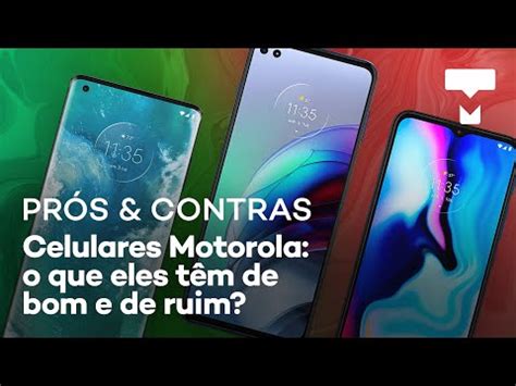 Quais são as vantagens e desvantagens dos celulares da Motorola