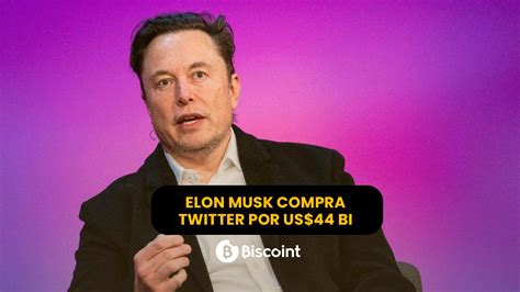 Elon Musk Compra Twitter Por 44 Bilhões De Dólares Biscoint Blog
