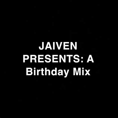 Stream Jaiven Presents A Birthday Mix By Jaiven Listen Online For