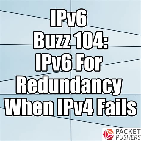 ipv6 buzz 104 ipv6 for redundancy when ipv4 fails packet pushers