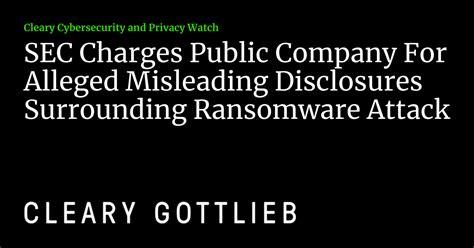 Sec Charges Public Company For Alleged Misleading Disclosures Surrounding Ransomware Attack