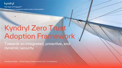 Kyndryl Zero Trust Adoption Framework Towards An Integrated Proactive And Dynamic Security