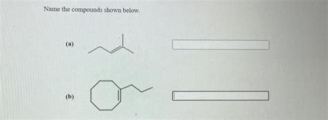 Solved Name The Compounds Shown Below A B Chegg