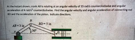 At The Instant Shown Crank Ab Is Rotating At An Angular Velocity Of 15 Rads Counterclockwise
