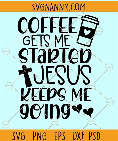 Coffee Gets Me Started Jesus Keeps Me Going Svg Funny Christian Quote Svg
