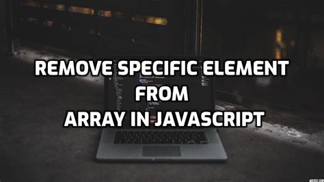 How To Remove Specific Element From Array Javascript Youtube