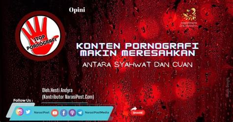Konten Pornografi Makin Meresahkan Antara Syahwat Dan Cuan