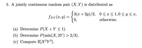 Solved 5 A Jointly Continuous Random Pair X Y Is Chegg